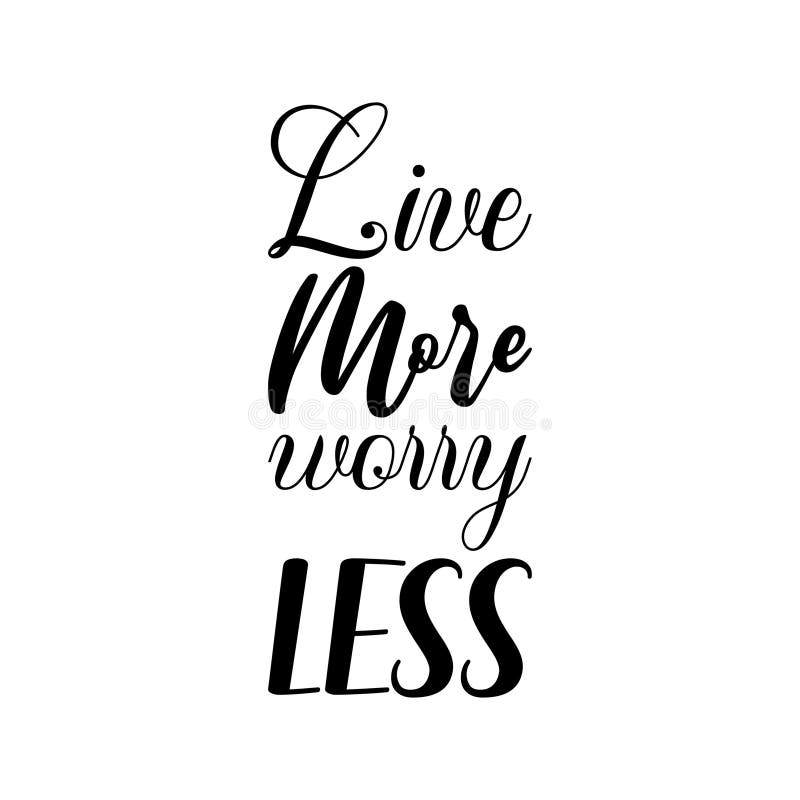Live More Worry less Black Letters Quote Stock Illustration ...