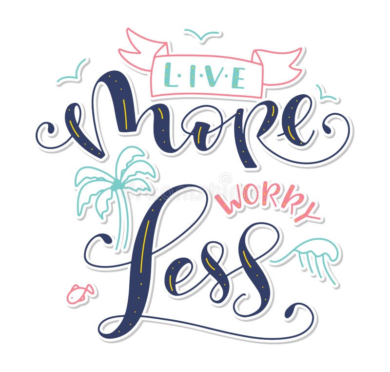 Live More Worry less - Colored Vector Illustration with Calligraphy and ...