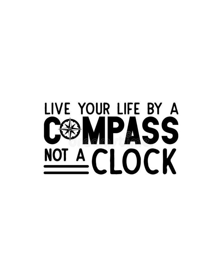 Live Your Life by a Compass Not a Clock.Hand Drawn Typography Poster ...