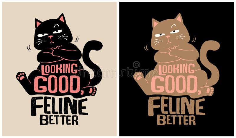 Looking Good Feline Better - Cat Lover Stock Vector - Illustration of ...