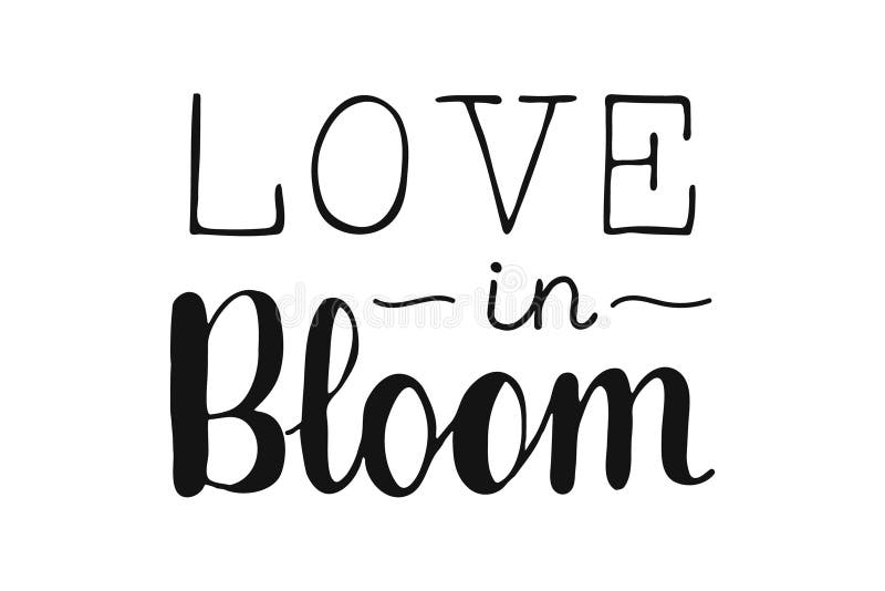 Love in Bloom Calligraphy Lettering. Vector Hand Drawn Typography for ...
