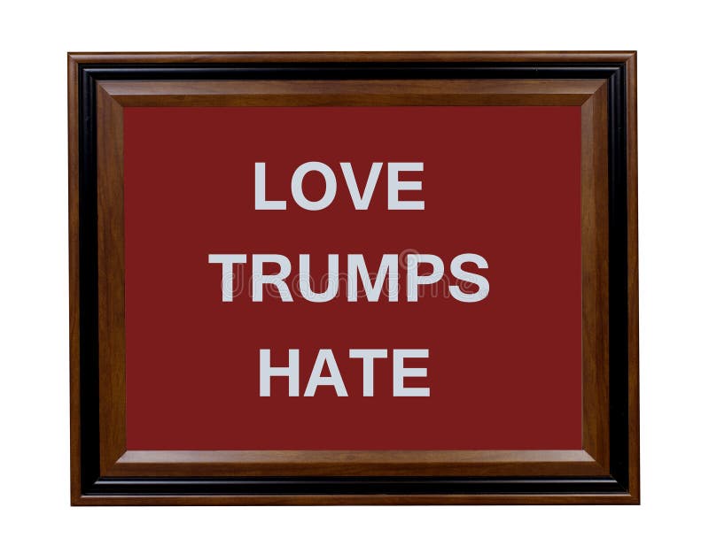 Love Trumps Hate sign stock image. Image of frame, trump - 76216729