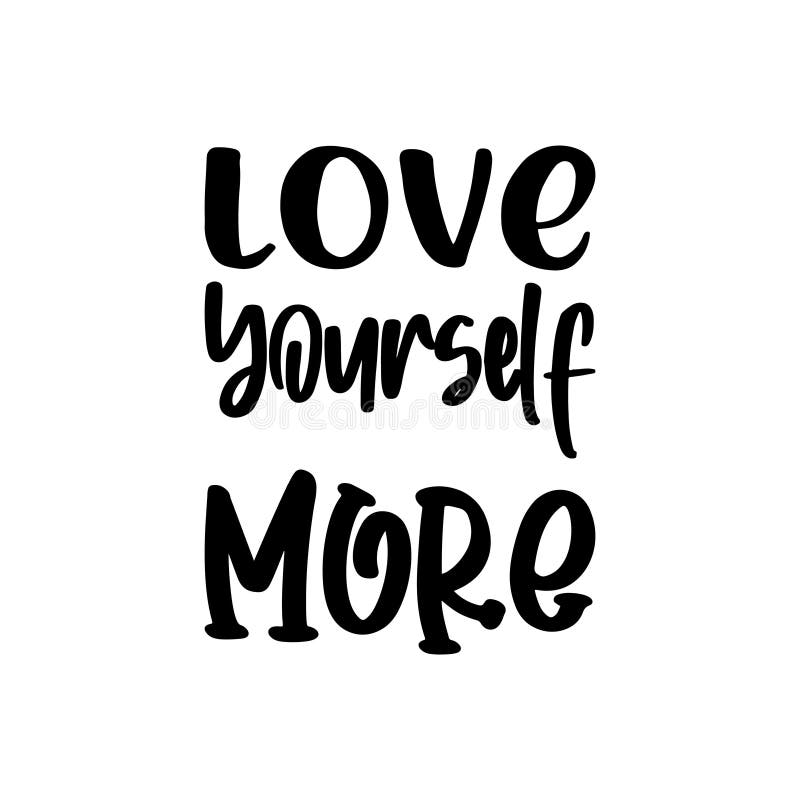 Love Yourself More Black Letter Quote Stock Vector - Illustration of ...