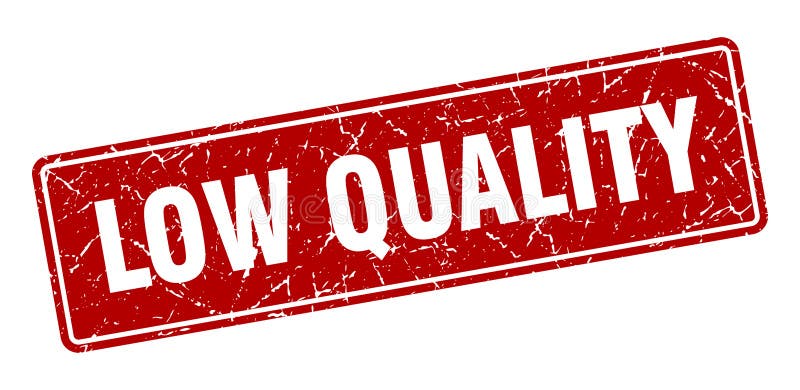 Low Quality Sign. Low Quality Grunge Stamp Stock Vector - Illustration ...