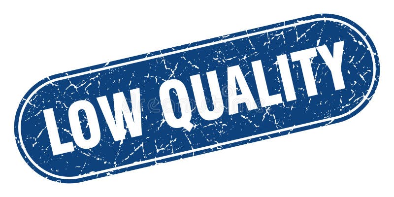 Low Quality Sign. Low Quality Grunge Stamp Stock Vector - Illustration ...