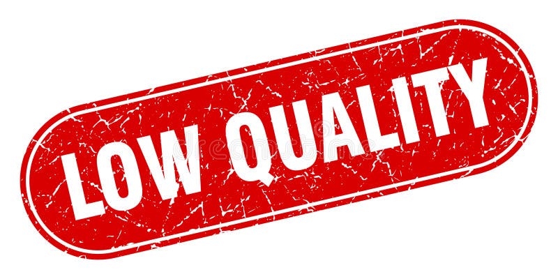 Low Quality Sign. Low Quality Grunge Stamp Stock Vector - Illustration ...