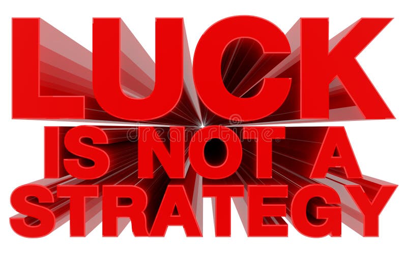 LUCK is NOT a STRATEGY Red Word on White Background 3d Rendering Stock ...