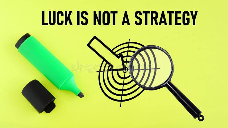 Luck is Not a Strategy is Shown Using the Text Stock Photo - Image of ...
