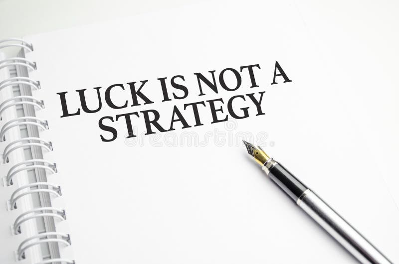 Luck is Not a Strategy Words with Pen and Paper Stock Photo - Image of ...