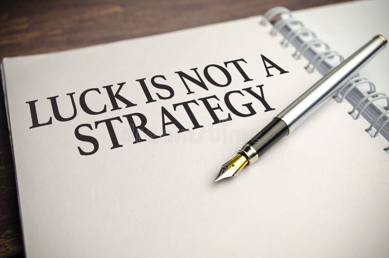 Luck is Not a Strategy Words with Pen and Paper Stock Image - Image of ...