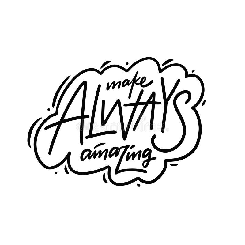 Make always Amazing Phrase. Hand Drawn Black Color. Lettering Style ...