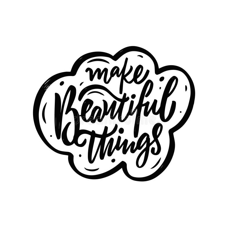 Make Beautiful Things Phrase. Hand Drawn Black Color Lettering Stock ...
