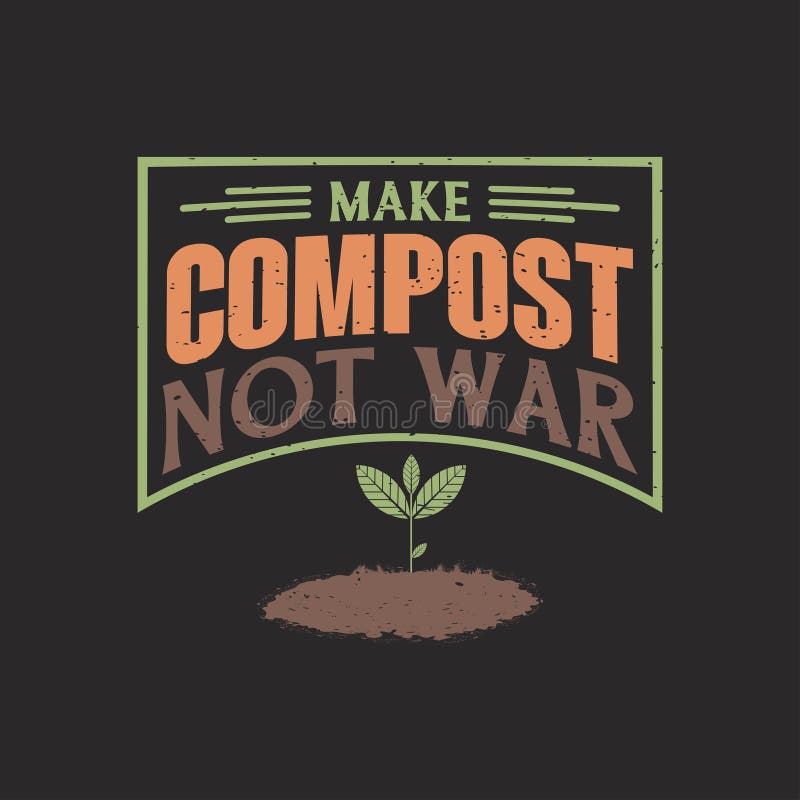 Make Compost Not War. Compost Plant T Shirt, Poster Design Stock Vector ...