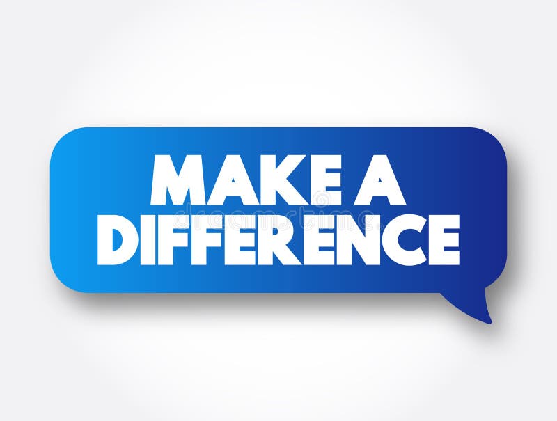 Make a Difference Text Message Bubble, Concept Background Stock ...