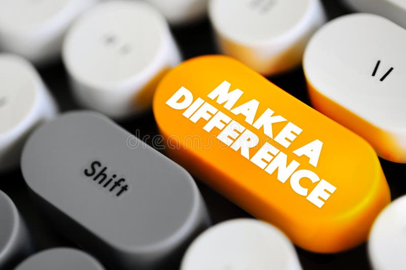 Make a Difference - To Having a Positive Impact or Effect on Something ...