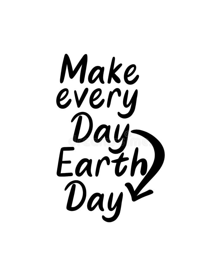 Make Every Day Earth Day.Hand Drawn Typography Poster Design Stock ...