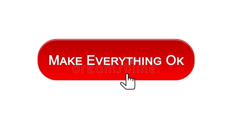 Make Everything Ok Web Interface Button Clicked with Mouse Cursor, Red ...