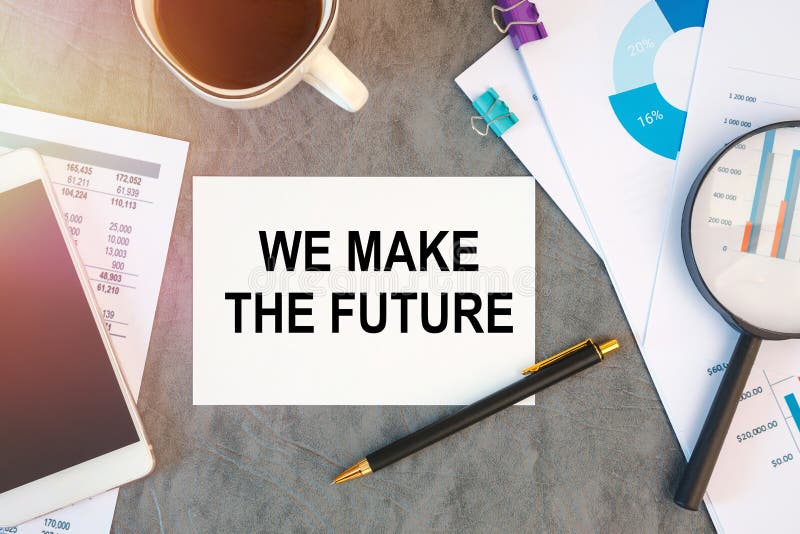 We Make the Future is Written in a Document on the Office Desk, Coffee ...
