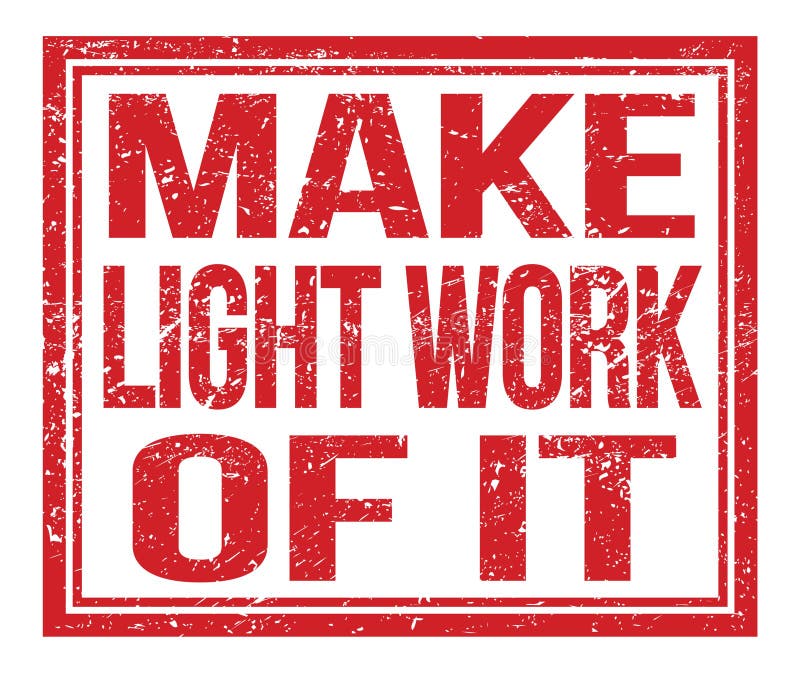 MAKE LIGHT WORK of it, Text Written on Red Stamp Sign Stock ...