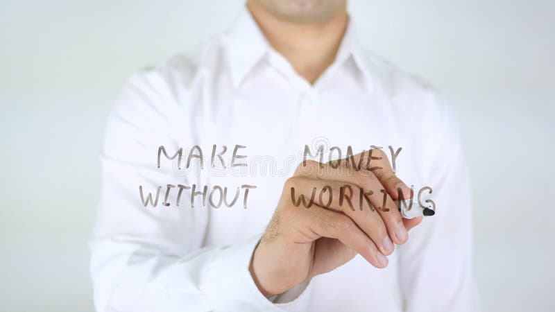 Make Money without Working, Man Writing on Glass Stock Image - Image of ... Make Money without Working, Man Writing on Glass Stock Image - Image of ...
