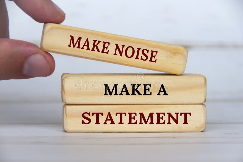Make Noise, Make a Statement Text on Wooden Blocks. Business Concept ...