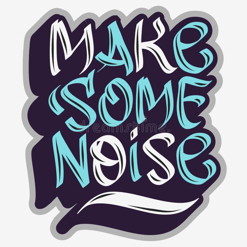 Make Some Noise Slogan Typographic Lettering Type Design Graffiti Tag ... Make Some Noise Slogan Typographic Lettering Type Design Graffiti Tag ...