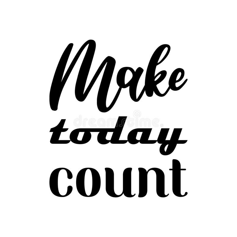 Make Today Count Black Letters Quote Stock Vector - Illustration of ...