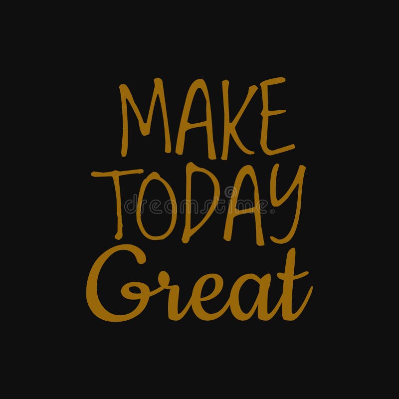 Make Today Great. Inspirational and Motivational Quote Stock Vector ...