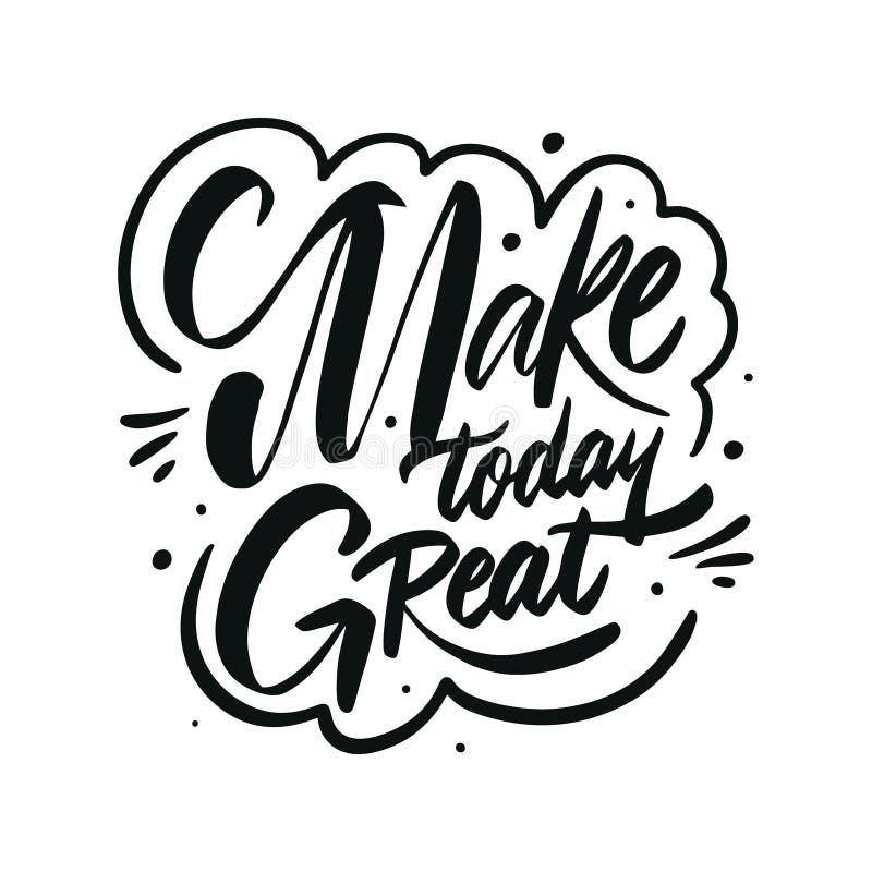 Make Today Great. Motivation Modern Calligraphy Phrase. Hand Drawn ...