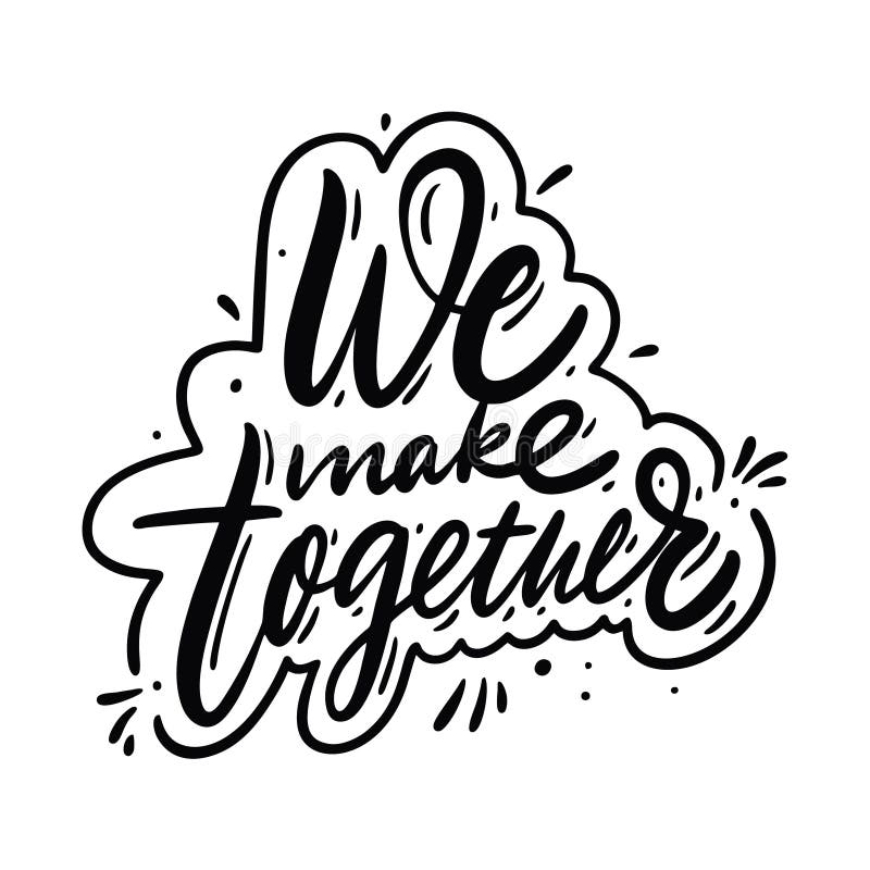 We Make Together Calligraphy Phrase. Black Ink. Hand Drawn Vector ...