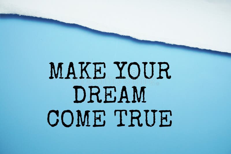 Make Your Dream Come True Message Written on Blue Paper with Torn Paper ...