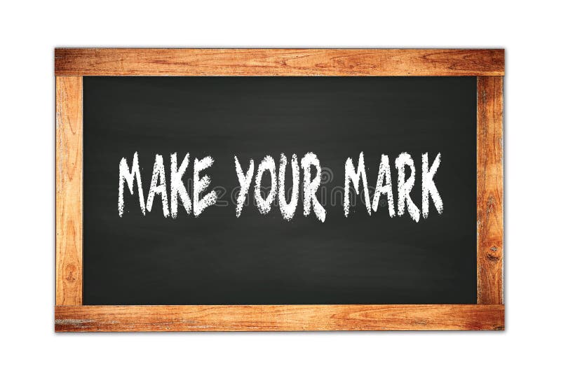 MAKE YOUR MARK Text Written on Wooden Frame School Blackboard Stock ...