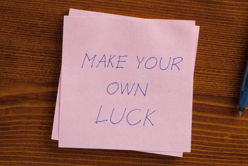 Make Your Own Luck Written on a Note Stock Photo - Image of lucky ...