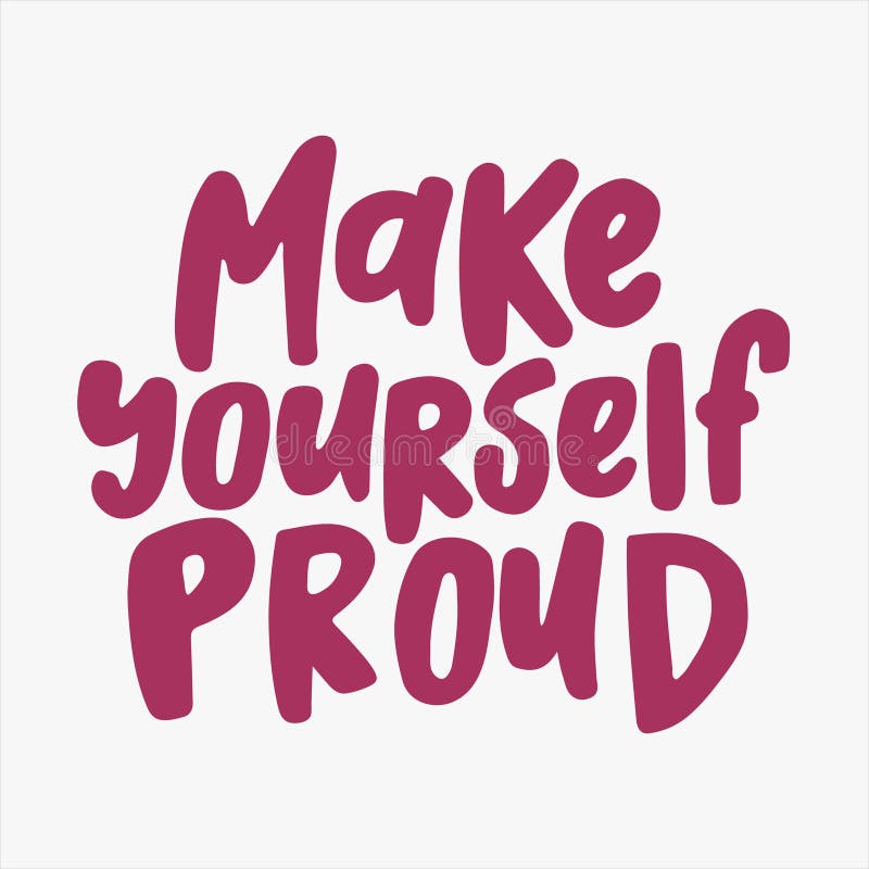 Make Yourself Proud - Hand-drawn Quote. Stock Vector - Illustration of ...