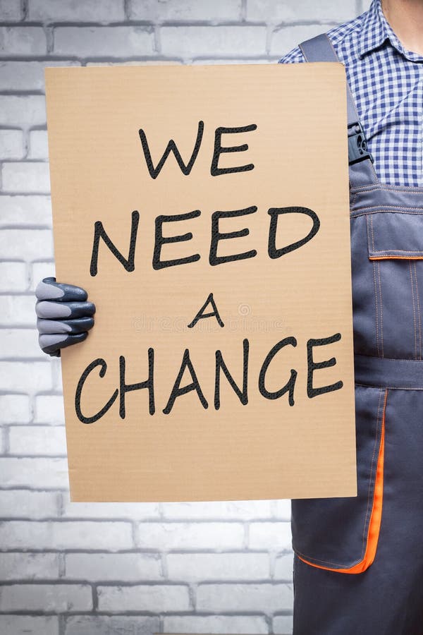 Man Worker with we Need a Change Placard. Stock Photo - Image of person ...