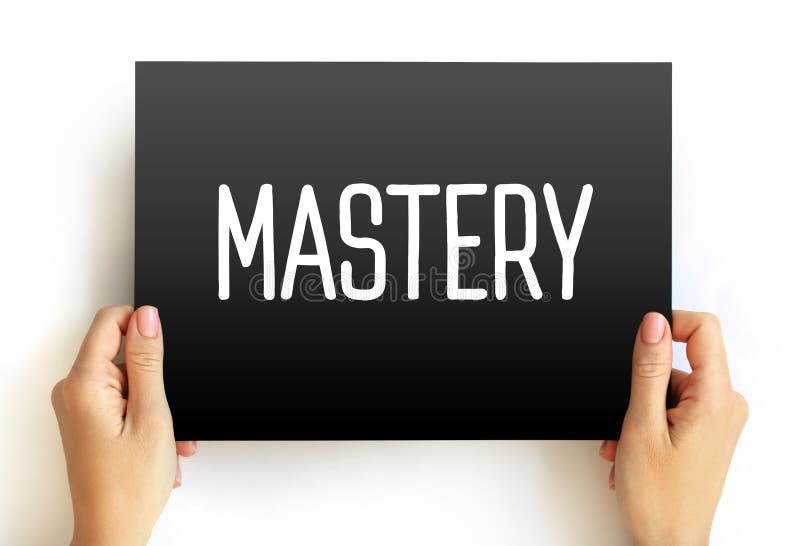 Mastery - Comprehensive Knowledge or Skill in a Particular Subject or ...
