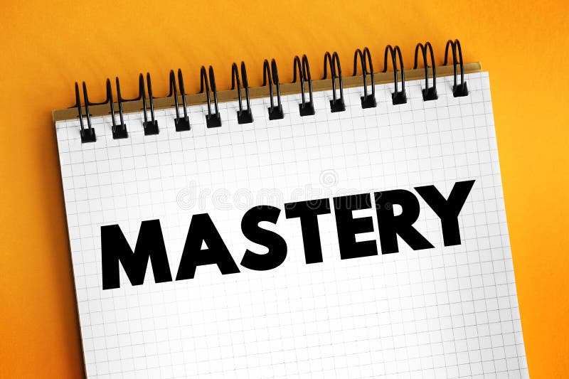 Mastery - Comprehensive Knowledge or Skill in a Particular Subject or ...