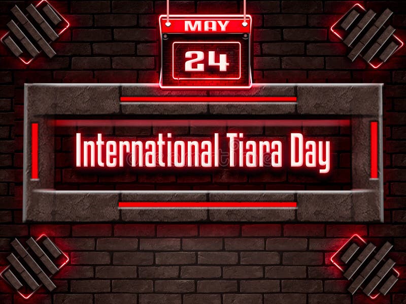 24 May, International Tiara Day, Neon Text Effect on Bricks Background ...