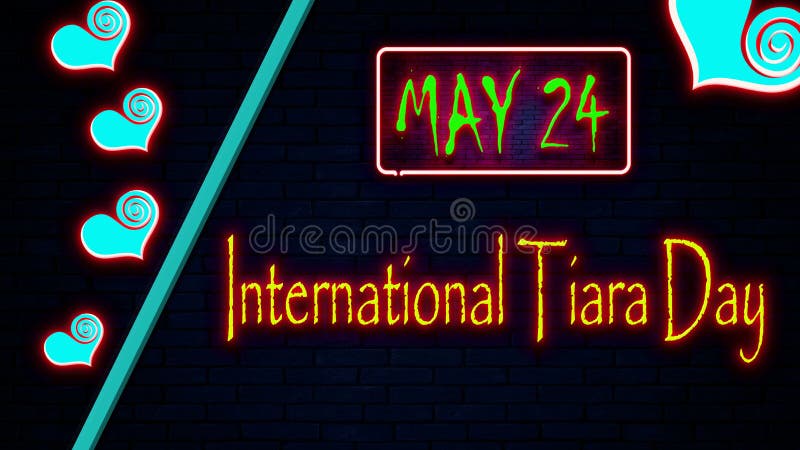 24 May, International Tiara Day, Neon Text Effect on Bricks Background ...