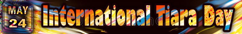 24 May, International Tiara Day, Text Effect on Background Stock ...