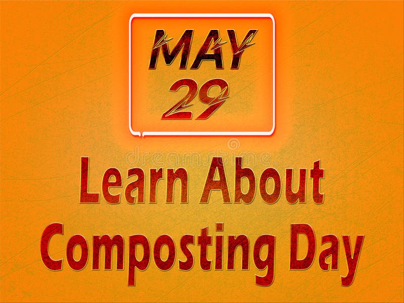 29 May, Learn about Composting Day, Text Effect on Orange Background ...