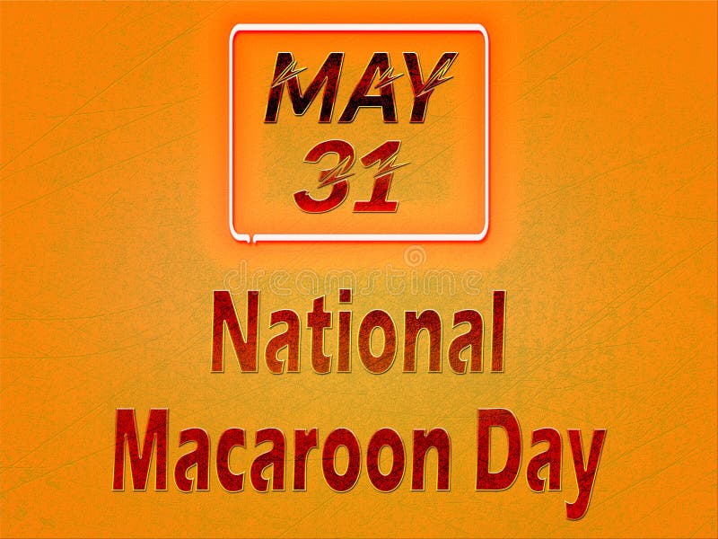 31 May, National Macaroon Day, Text Effect on Orange Background Stock ...