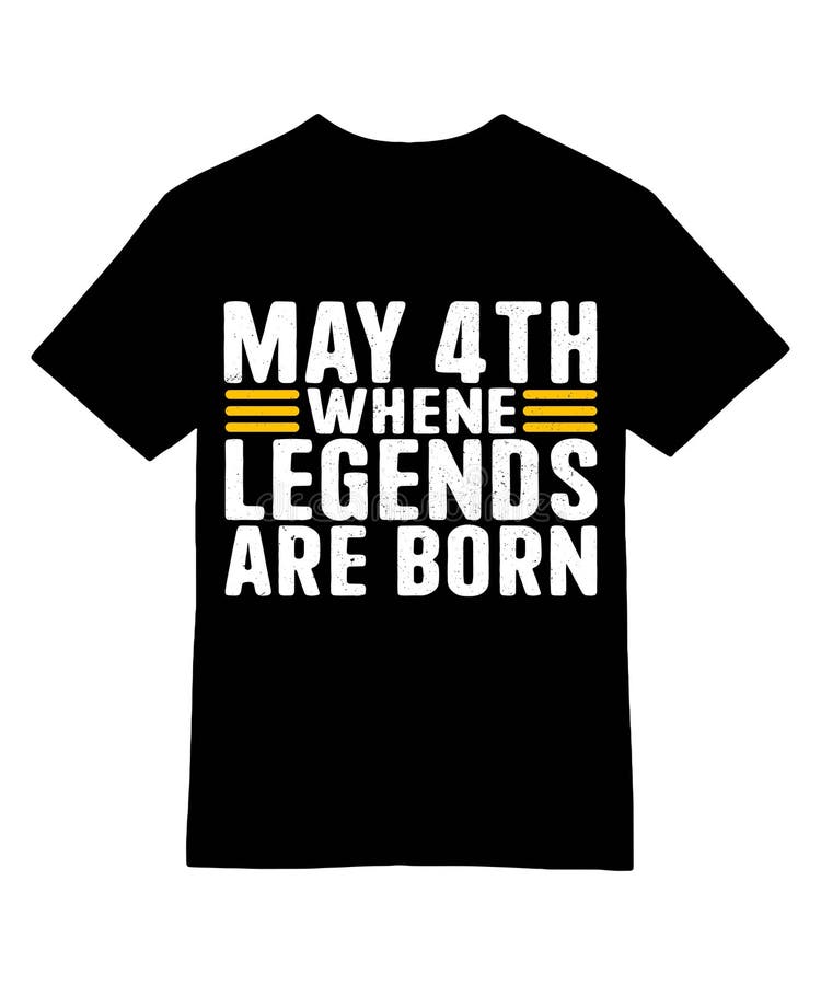 May 4th when Legends are Born T-Shirt Stock Vector - Illustration of ...