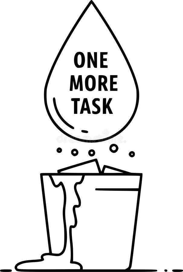 A Huge Drop Labeled "One More Task" Falls into an Already Overflowing ...