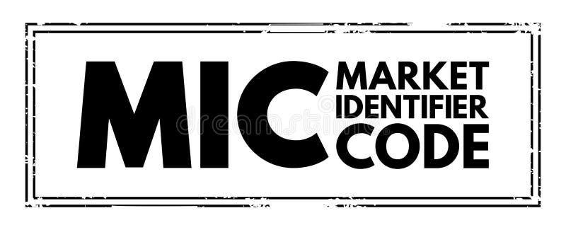 MIC Market Identifier Code - Unique Identification Code Used To ...
