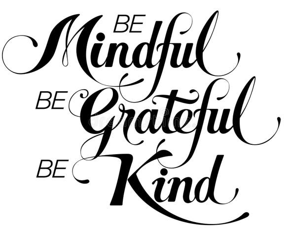 Be Mindful, Be Grateful, Be Kind - Custom Calligraphy Text Stock Vector ...