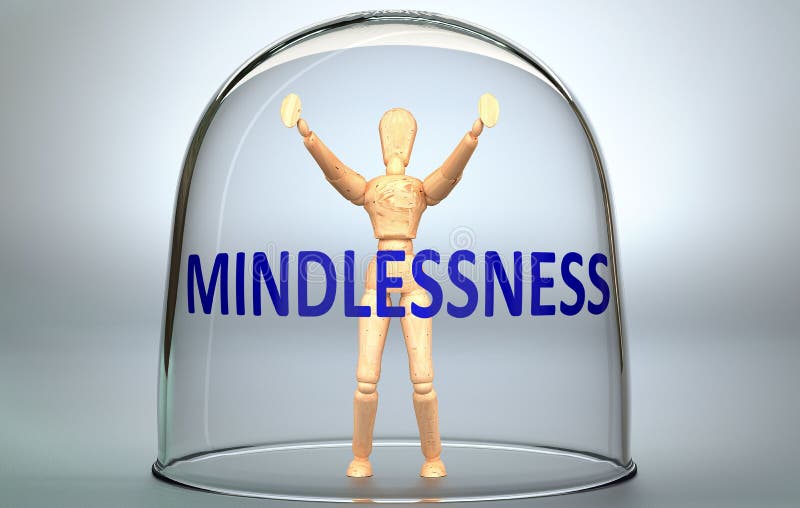 Mindlessness Can Separate a Person from the World and Lock in an ...