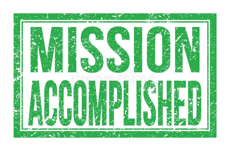 MISSION ACCOMPLISHED, Words on Green Rectangle Stamp Sign Stock ...