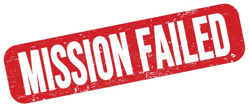 MISSION FAILED Text on Red Grungy Stamp Sign Stock Illustration ...