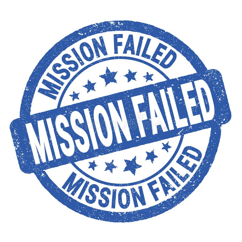 MISSION FAILED Text Written on Blue Round Stamp Sign Stock Photo - Image of icon, grungy: 255808692